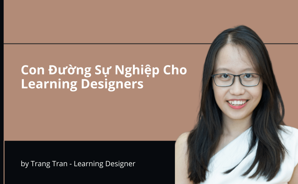 Con Đường Sự Nghiệp Cho Learning Designers – Trang Tran – Learning Designer
